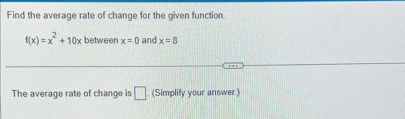Solved Find the average rate of change for the given | Chegg.com