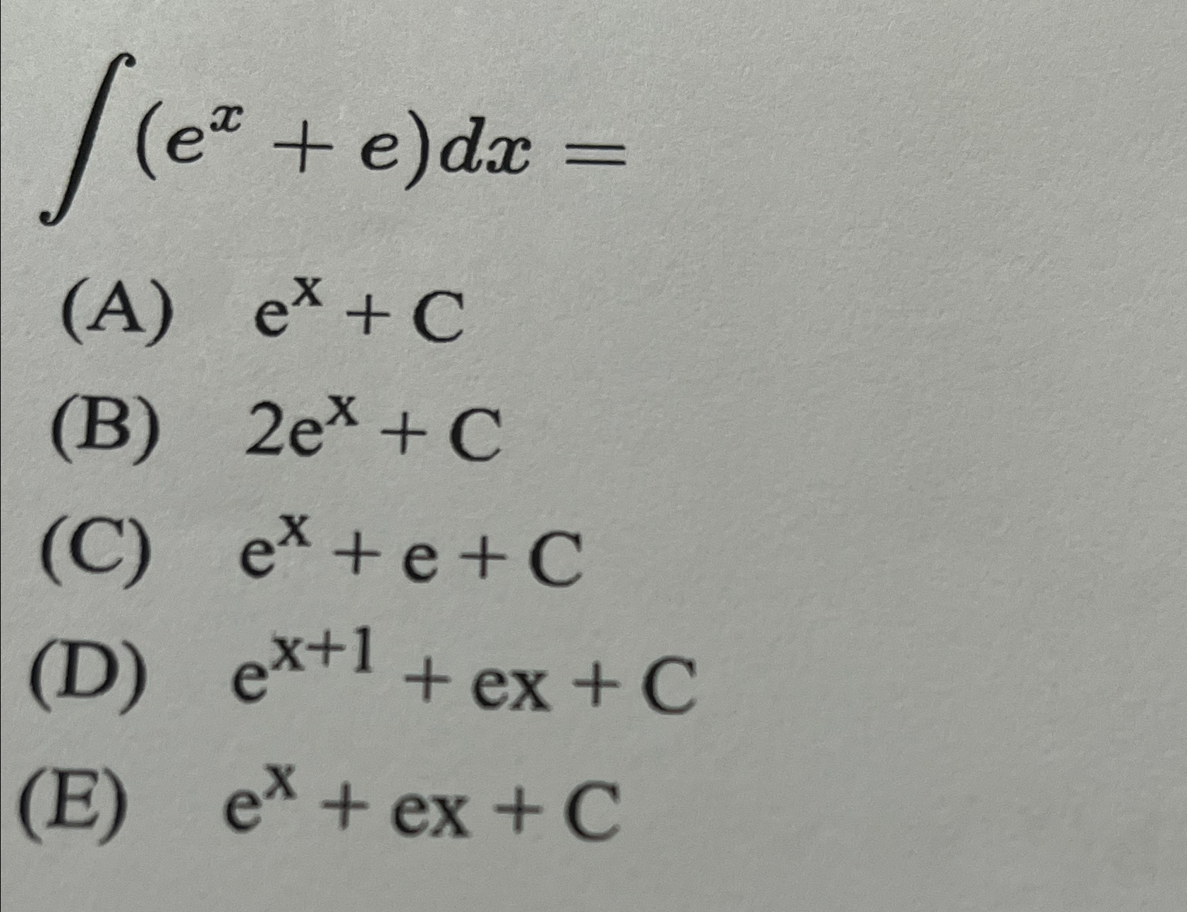 Solved ∫﻿﻿(ex+e)dx=(A) ex+C(B) 2ex+C(C) ex+e+C(D) ex+1+ex+C( | Chegg.com