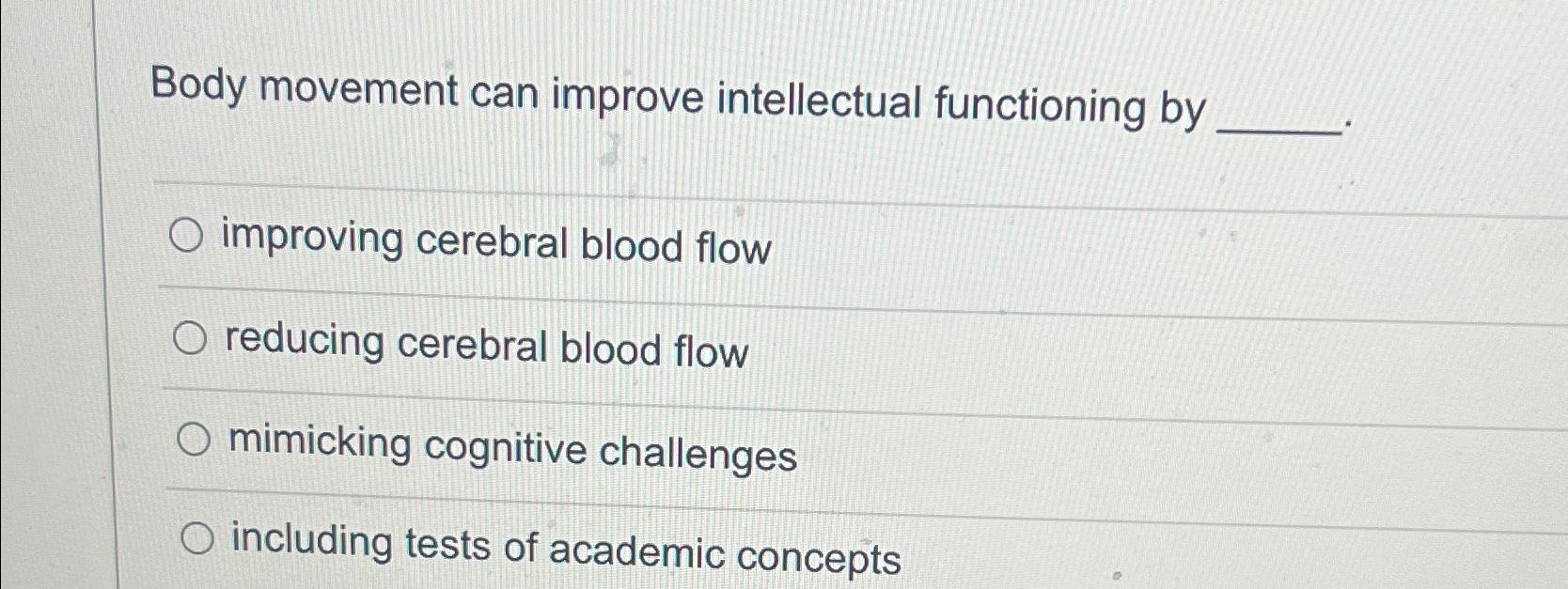 Solved Body movement can improve intellectual functioning | Chegg.com
