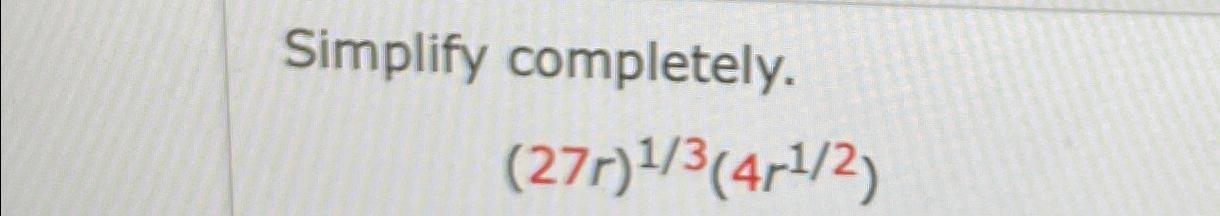 Solved Simplify completely.(27r)13(4r12) | Chegg.com