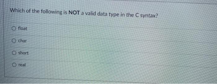Solved Which of the following is NOT a valid data type in | Chegg.com