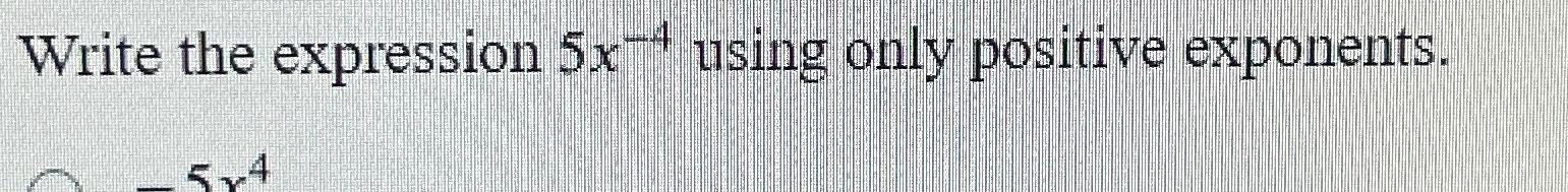 Solved Write the expression 5x-4 ﻿using only positive | Chegg.com
