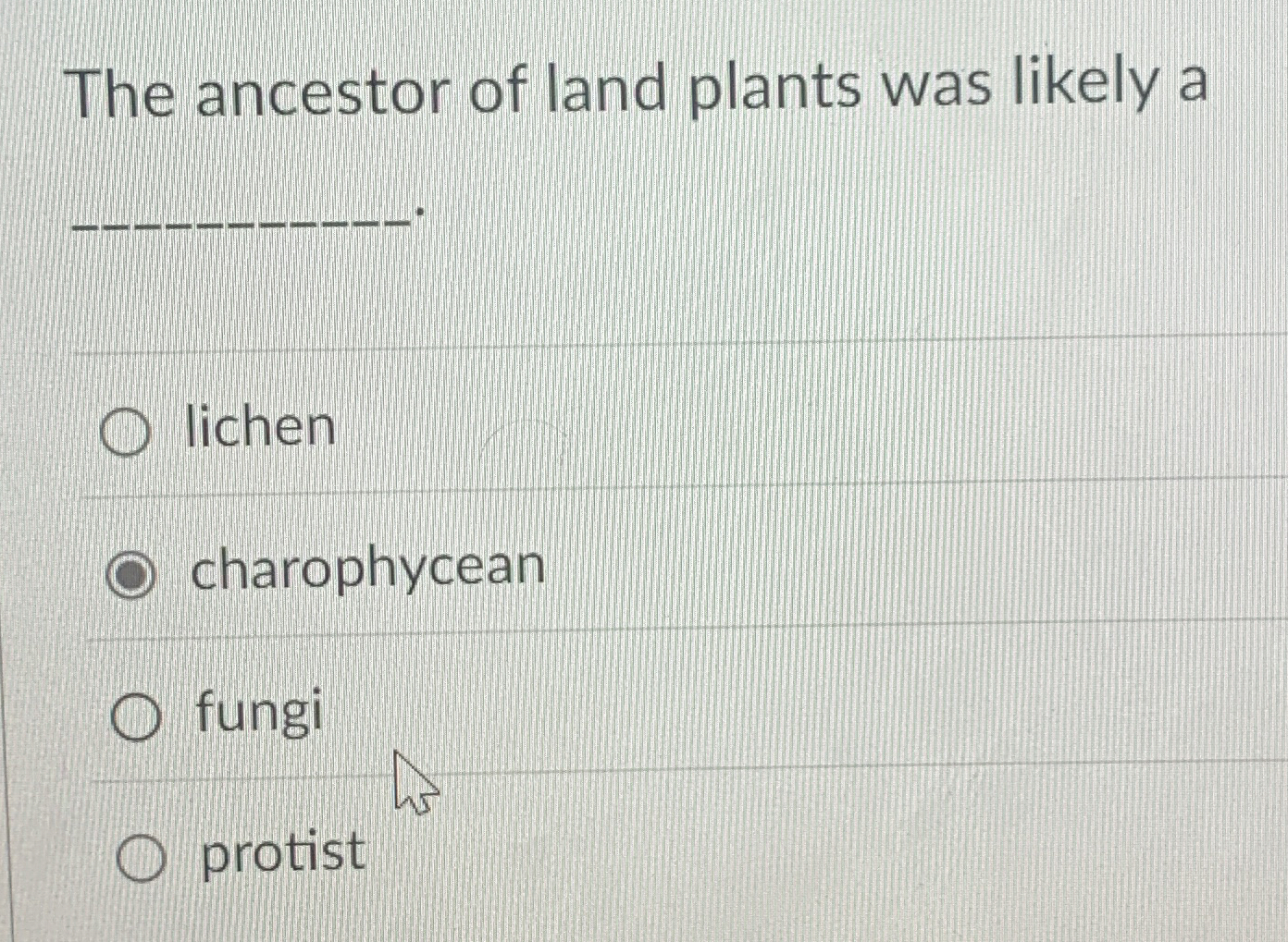 Solved The ancestor of land plants was likely | Chegg.com