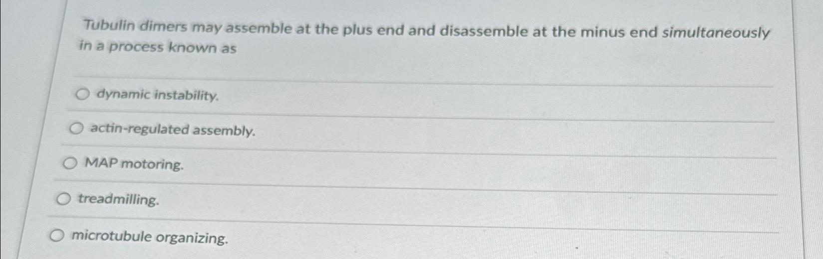 Solved Tubulin dimers may assemble at the plus end and | Chegg.com