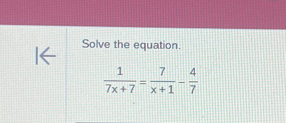 Solved Solve the equation.17x+7=7x+1-47 | Chegg.com