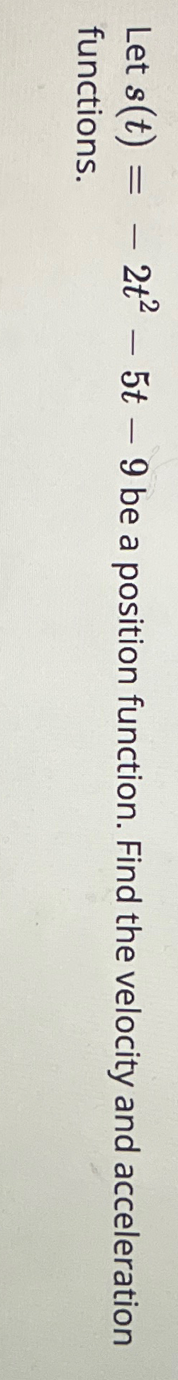 Solved Let s(t)=-2t2-5t-9 be a position function. Find the | Chegg.com Solved Let s(t)=-2t2-5t-9 be a position function. Find the | Chegg.com