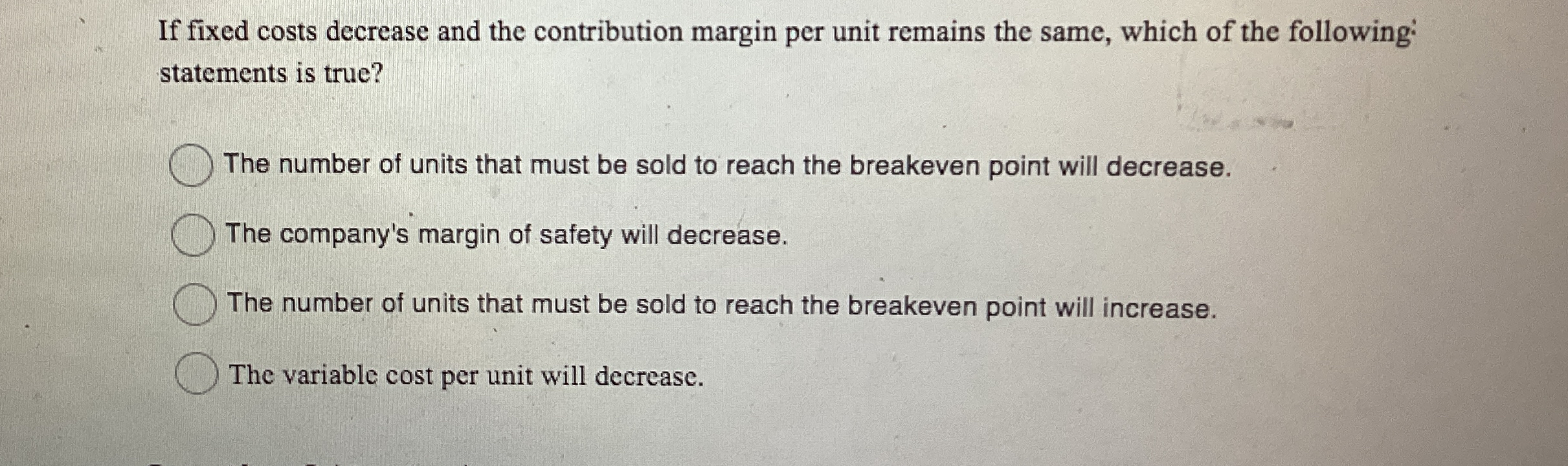 Solved If Fixed Costs Decrease And The Contribution Margin Chegg