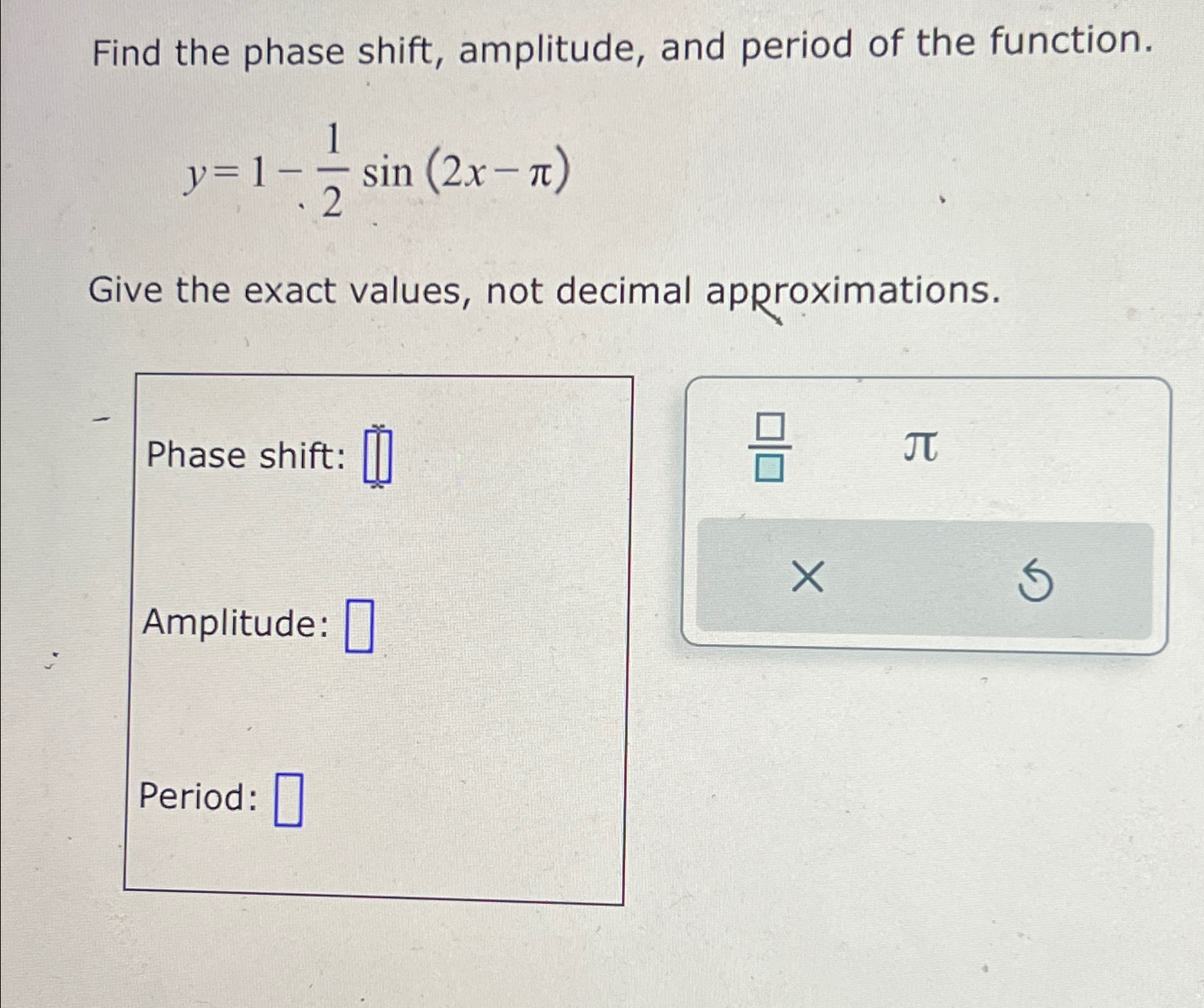 Solved Find the phase shift, amplitude, and period of the | Chegg.com