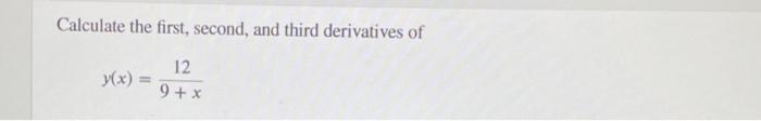 Solved Calculate the first, second, and third derivatives of | Chegg.com