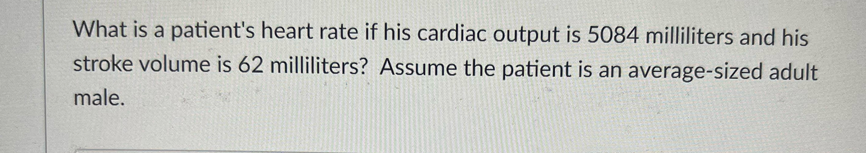 Solved What is a patient's heart rate if his cardiac output | Chegg.com