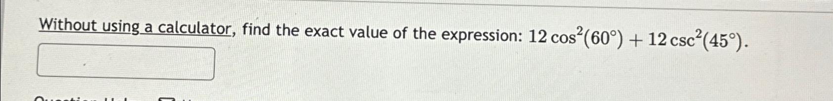 Solved Without using a calculator, find the exact value of | Chegg.com