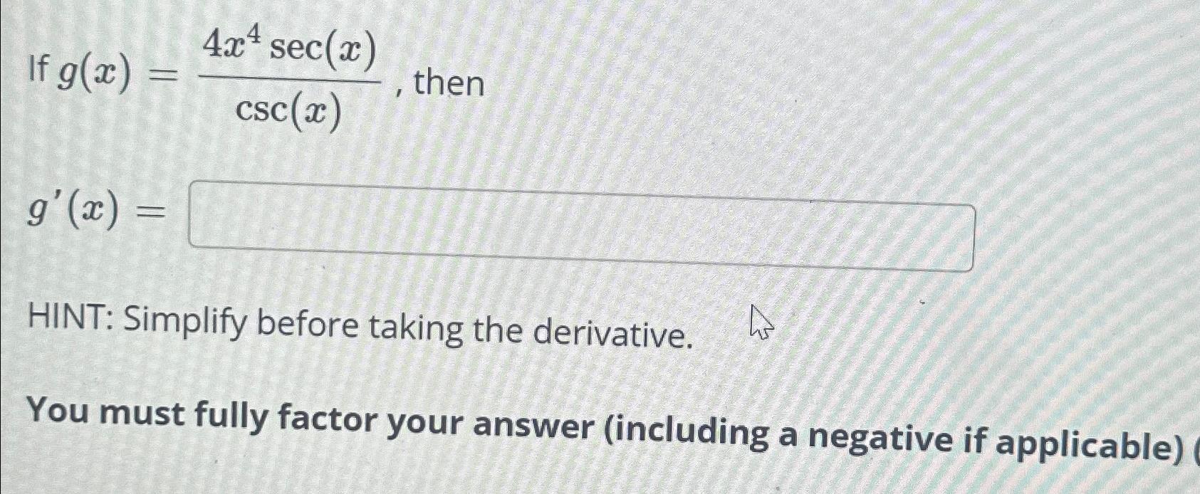 Solved If g(x)=4x4sec(x)csc(x), ﻿thenHINT: Simplify before | Chegg.com