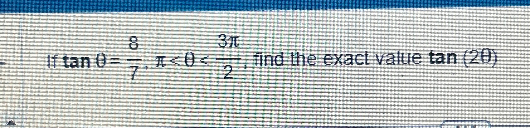 Solved If tanθ=87,π