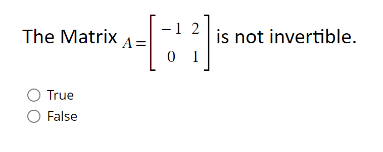 Solved The Matrix A=[-1201] ﻿is not invertible.TrueFalse | Chegg.com