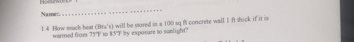 Solved Homework Name:... 1.4 How much heat (Btu's) will be | Chegg.com