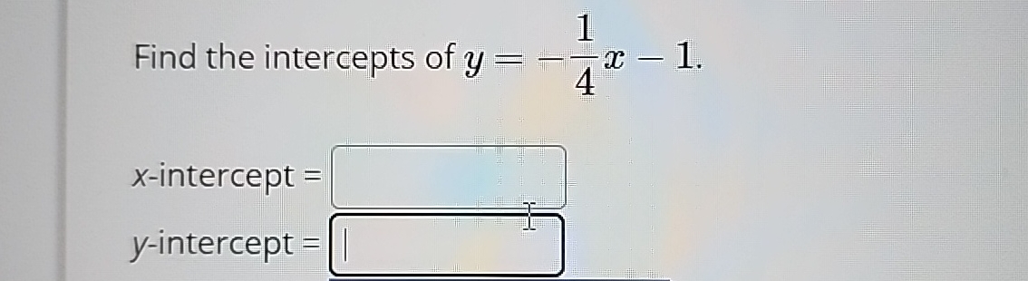Solved Find the intercepts of y=-14x-1.x-intercept | Chegg.com