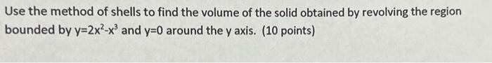 Solved Use the method of shells to find the volume of the | Chegg.com