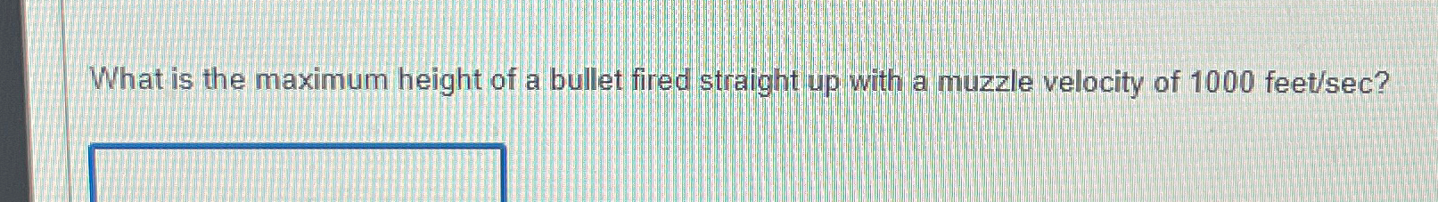 Solved What is the maximum height of a bullet fired straight | Chegg.com