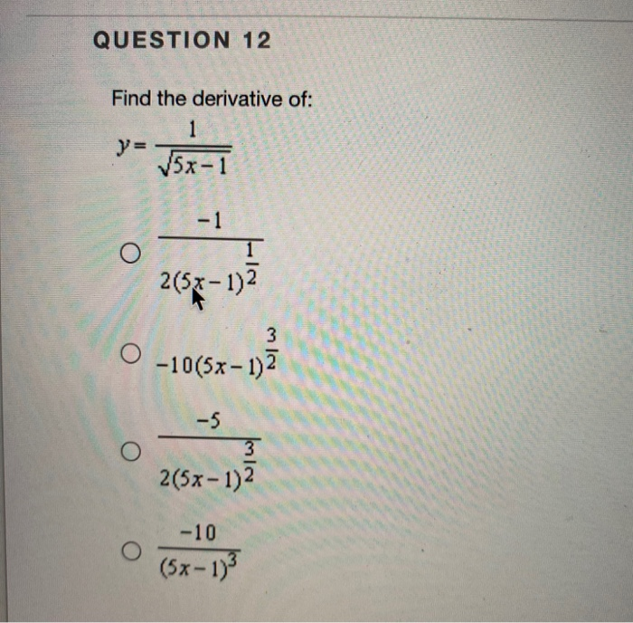Solved QUESTION 12 Find the derivative of: 1 Y= √5x-1 -1 | Chegg.com