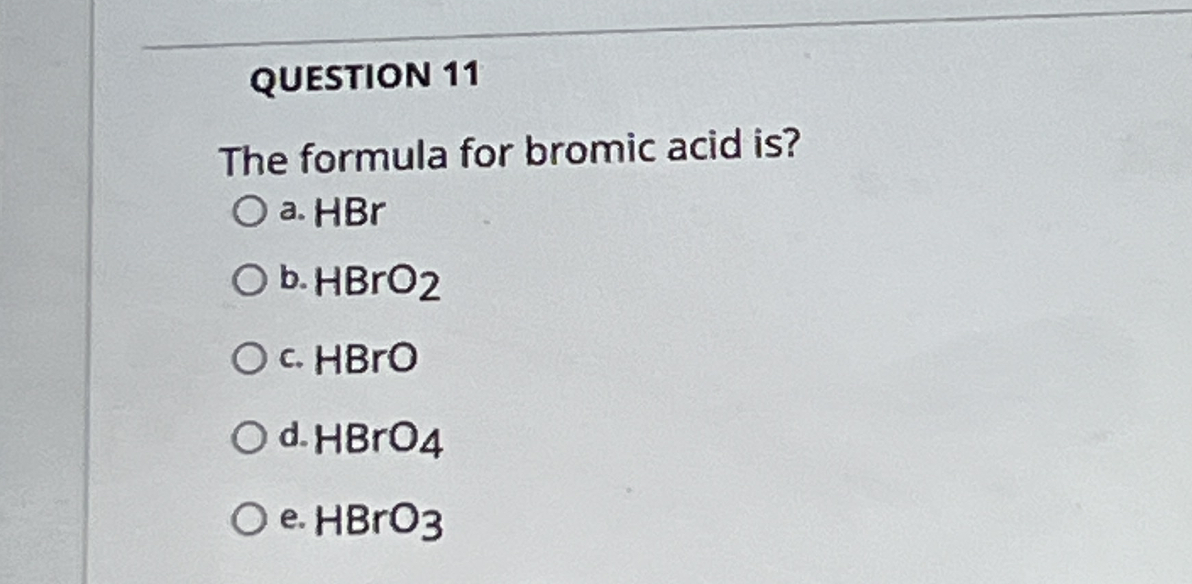 Solved QUESTION 11The formula for bromic acid is?a. | Chegg.com