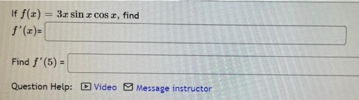 Solved If f(x) = 3x sin x cos x, find f'(x)= Find f'(5) = | Chegg.com