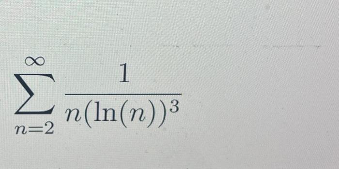 Solved ∑n=2∞n(ln(n))31 | Chegg.com