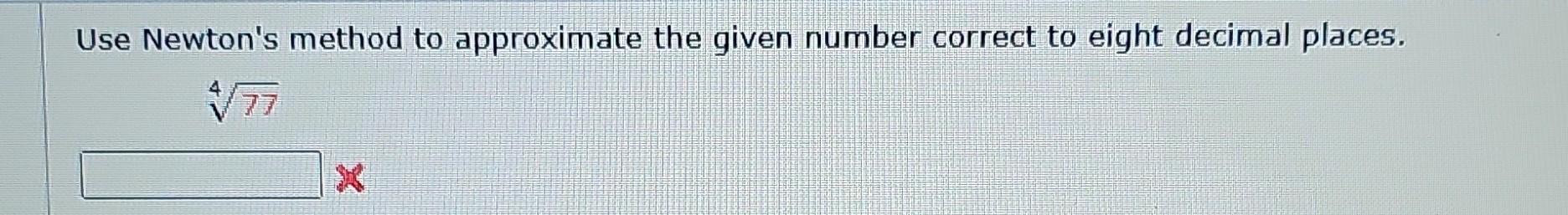Solved Use Newton's method to approximate the given number | Chegg.com
