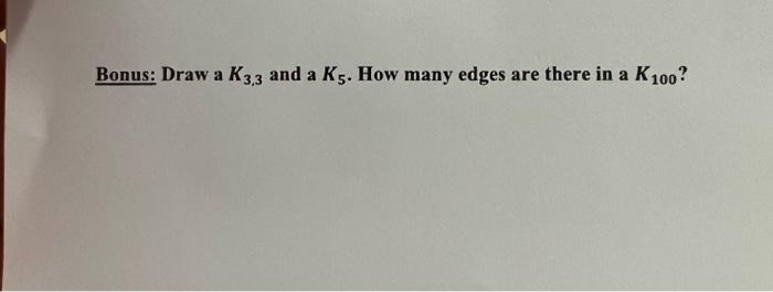 Solved Bonus: Draw a K3,3 and a K5. How many edges are there | Chegg.com