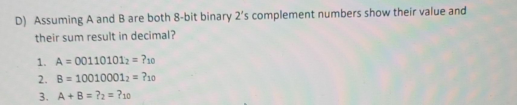Solved D) Assuming A and B are both 8-bit binary 2's | Chegg.com