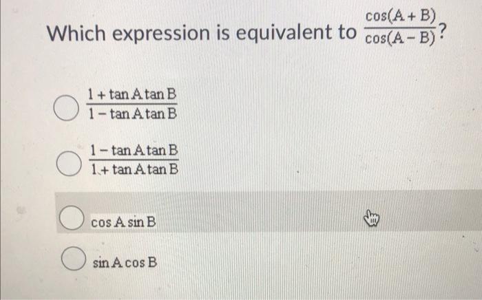 Solved cos(A+B) Which expression is equivalent to cos(A-B) ? | Chegg.com
