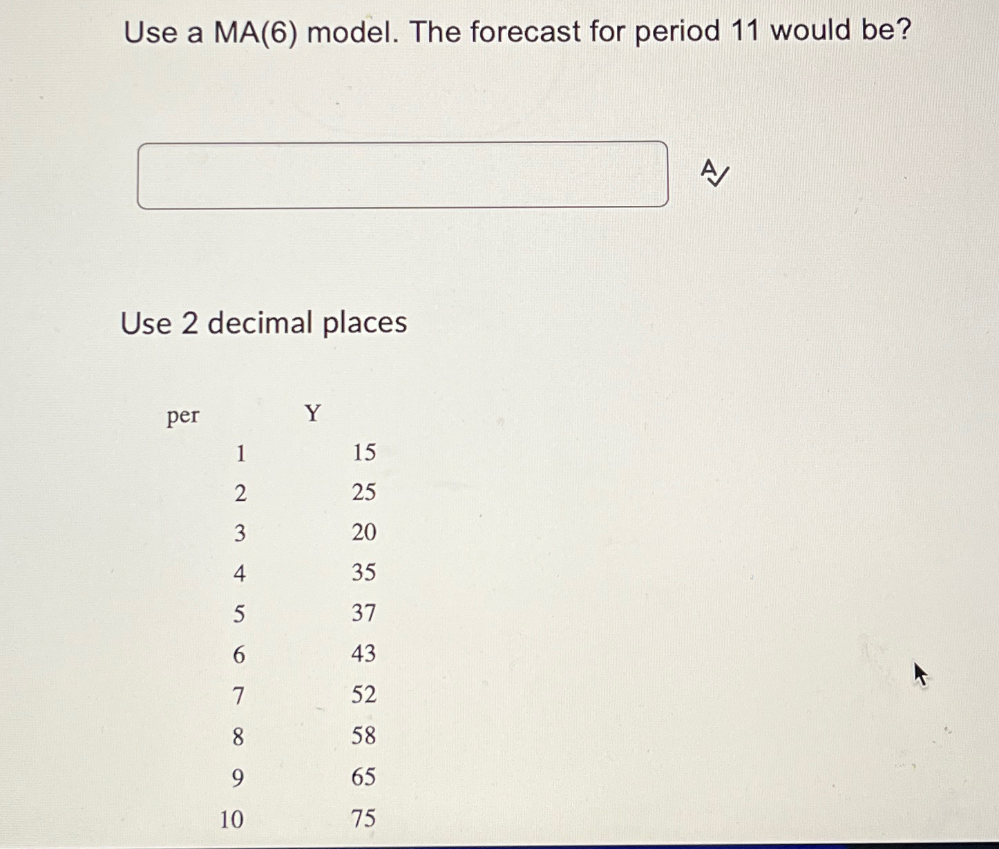 Solved Use a MA(6) ﻿model. The forecast for period 11 ﻿would | Chegg.com