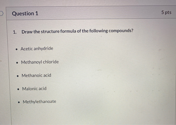 Solved Question 1 5 pts 1. Draw the structure formula of the | Chegg.com Solved Question 1 5 pts 1. Draw the structure formula of the | Chegg.com