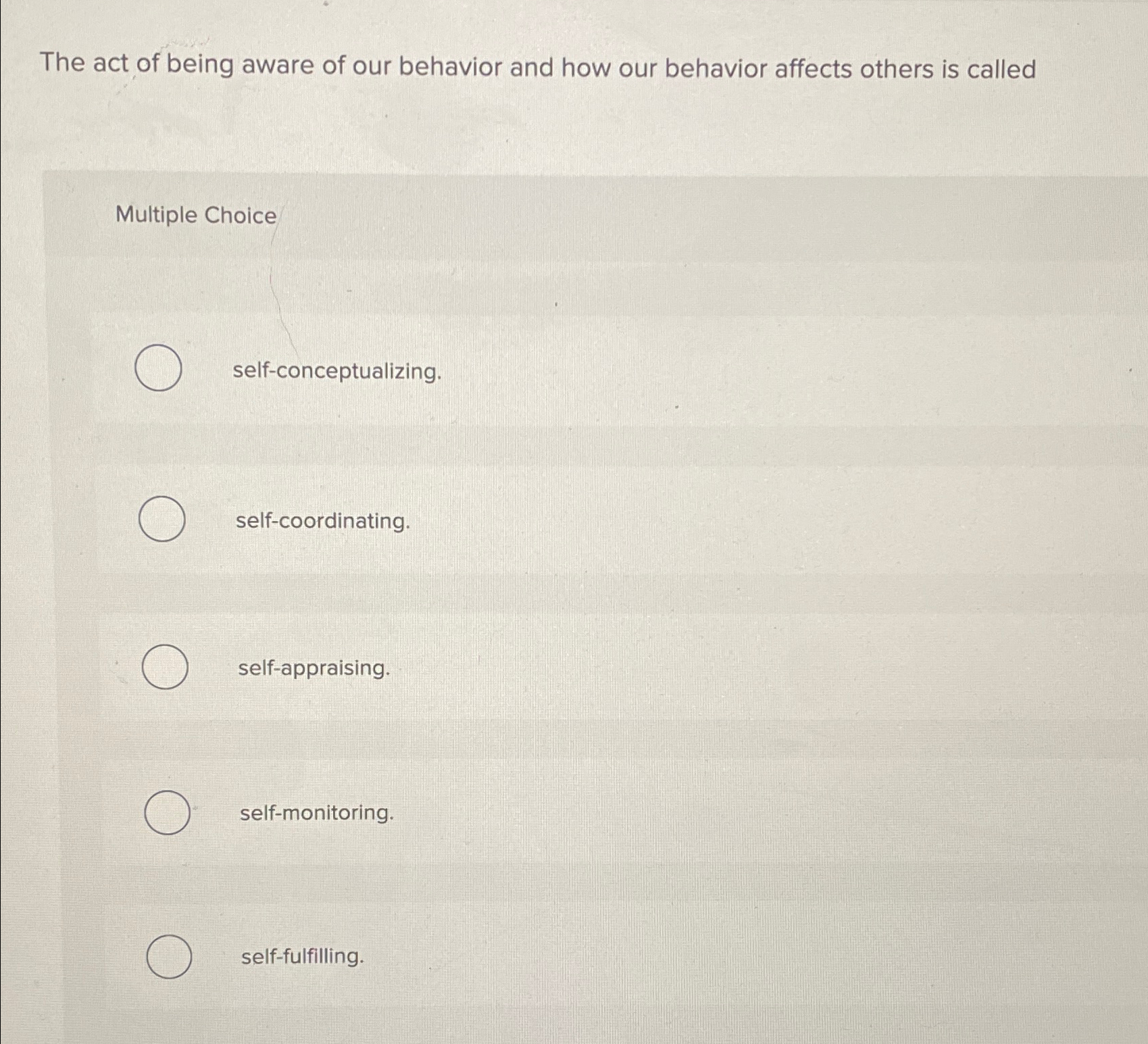 Solved The act of being aware of our behavior and how our | Chegg.com