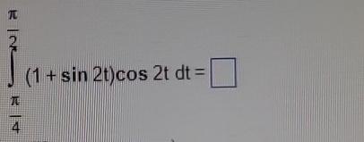 Solved ∫π4π2(1+sin2t)cos2tdt= | Chegg.com