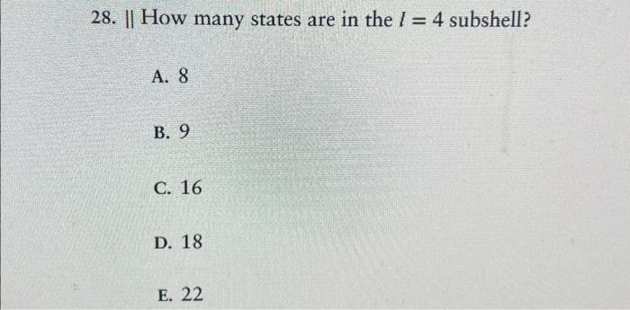 Solved 28. || How many states are in the / = 4 subshell? A. | Chegg.com