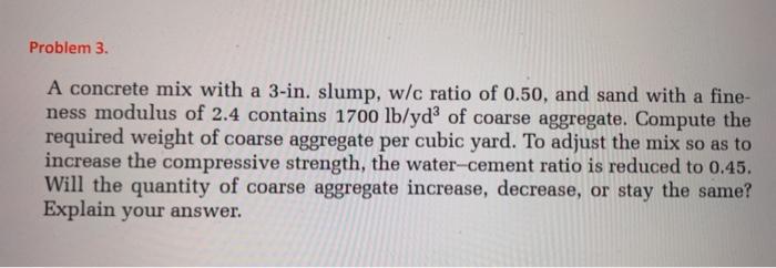 Solved Problem 3. A concrete mix with a 3-in. slump, w/c | Chegg.com