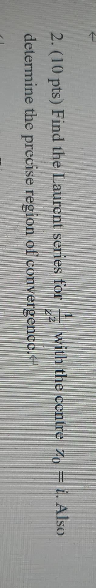 Solved 2. ( 10pts) Find the Laurent series for z21 with the | Chegg.com