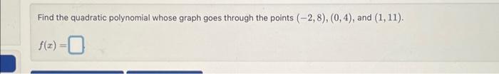 Solved Find the quadratic polynomial whose graph goes | Chegg.com