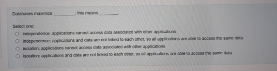Solved Dalabases maximizethis meansSelect one:independence; | Chegg.com