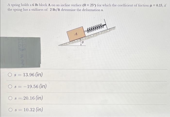 Solved A spring holds a 6lb block A on an incline surface | Chegg.com