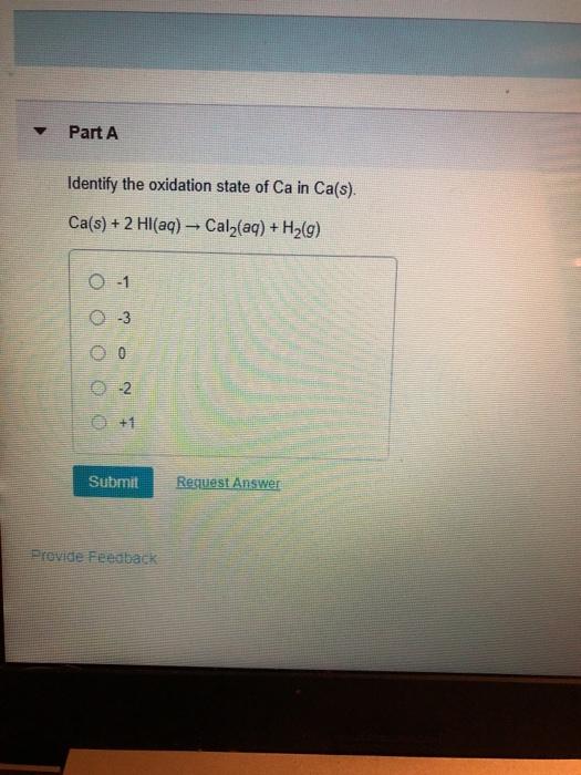 Solved Part A Identify the oxidation state of Ca in Ca(s). | Chegg.com