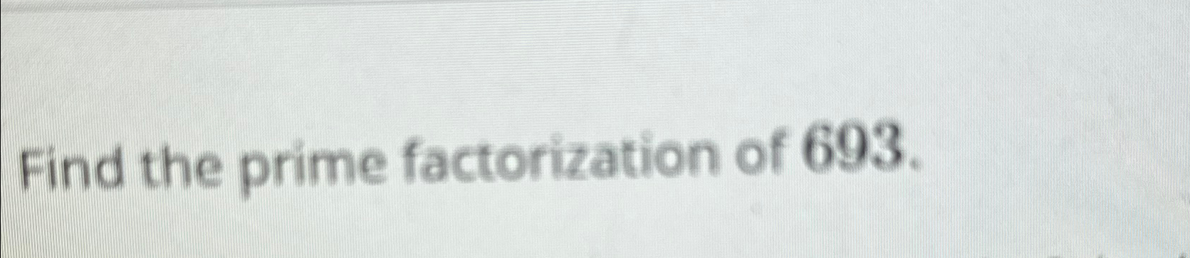 Solved Find the prime factorization of 693. | Chegg.com