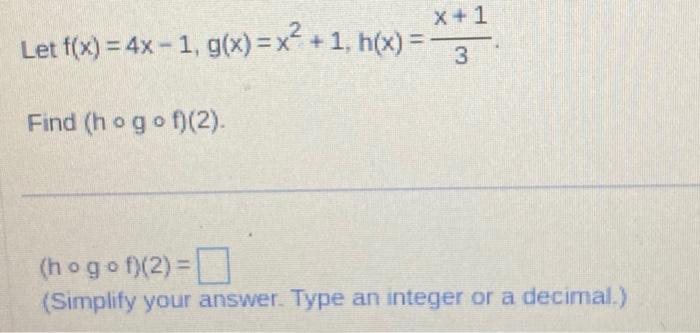 Solved Let f(x) = 4x 1, g(x)=x² + 1, h(x) = Shake Find (ho | Chegg.com