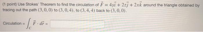 Solved (1 point) Use Stokes' Theorem to find the circulation | Chegg.com
