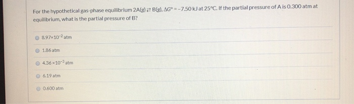 Solved For the hypothetical gas-phase equilibrium 2A(g) 2B). | Chegg.com
