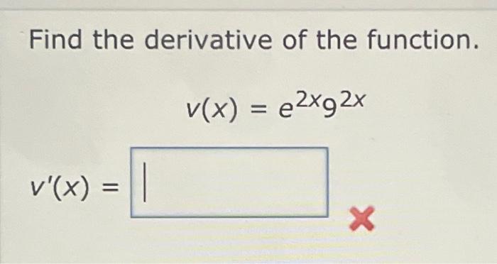 Find the derivative of the function. v(x)=e2x92x | Chegg.com