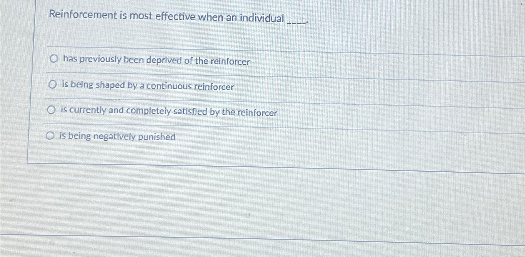 Solved Reinforcement is most effective when an individualhas | Chegg.com