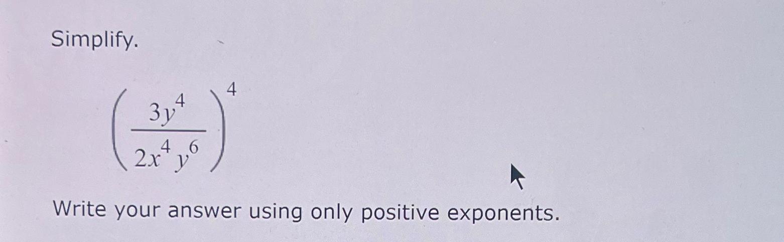 Solved Simplify.(3y42x4y6)4Write your answer using only | Chegg.com