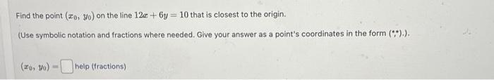 Solved Find the point (x0,y0) on the line 12x+6y=10 that is | Chegg.com