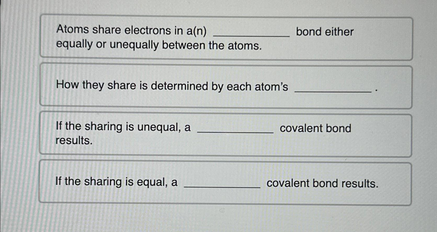 Solved Atoms share electrons in a(n) ﻿bond either equally or | Chegg.com